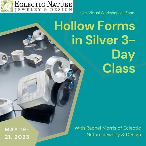 Live, Online Workshop - Hollow Forms in Silver - Eclectic Nature ...